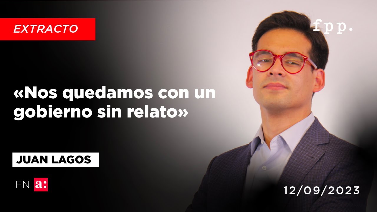 Juan Lagos «Nos quedamos con un gobierno sin relato» - YouTube