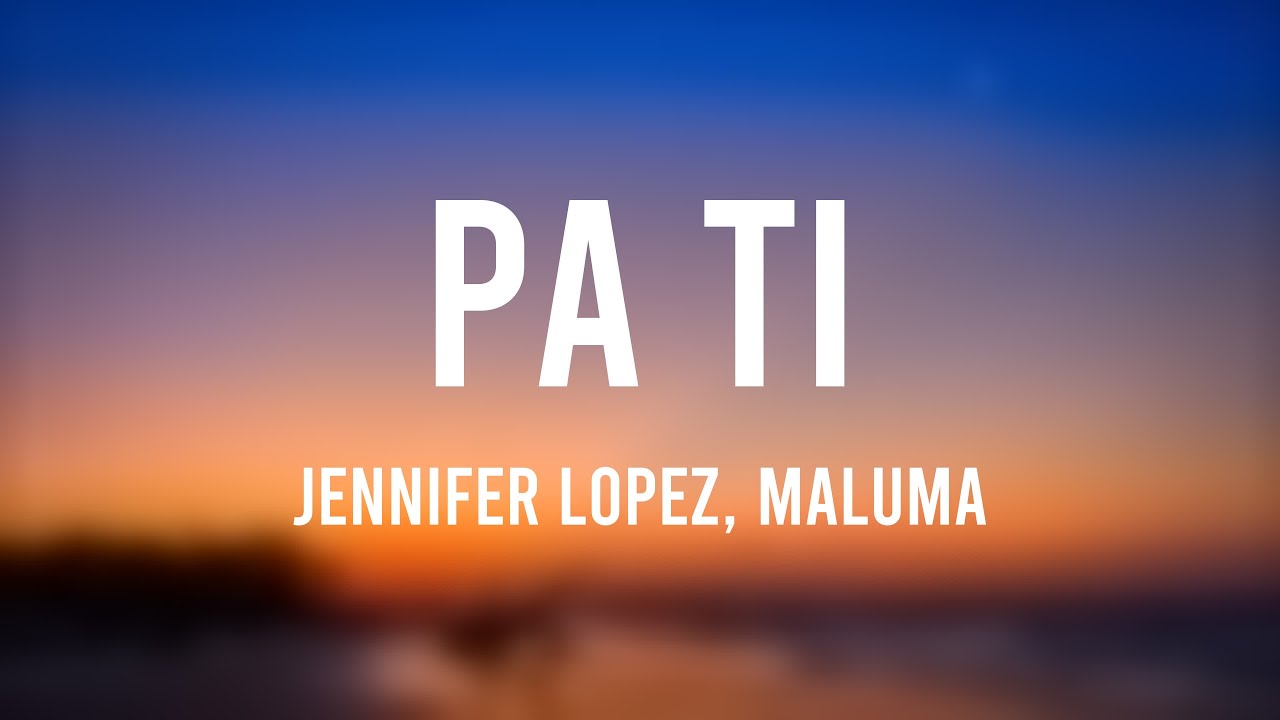 Pa Ti - Jennifer Lopez, Maluma [Lyrics Video] - YouTube