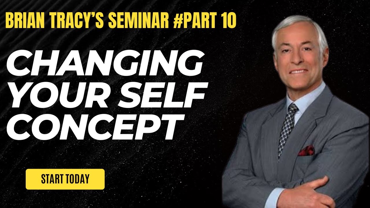 Changing Your Self Concept : Brian Tracy's Seminar - Part 10 - YouTube