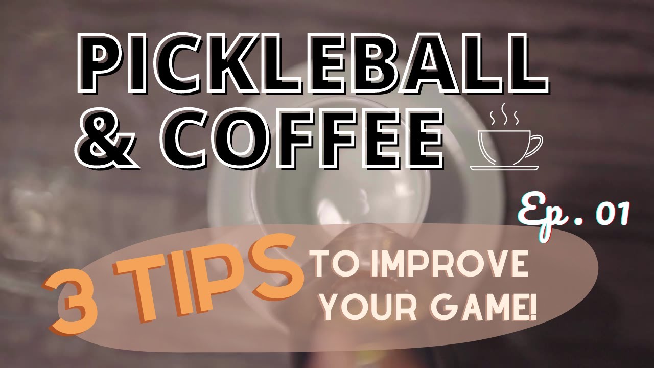 Pickleball & Coffee | Ep. 01: Three Tips to Improve Your Level & Game ...