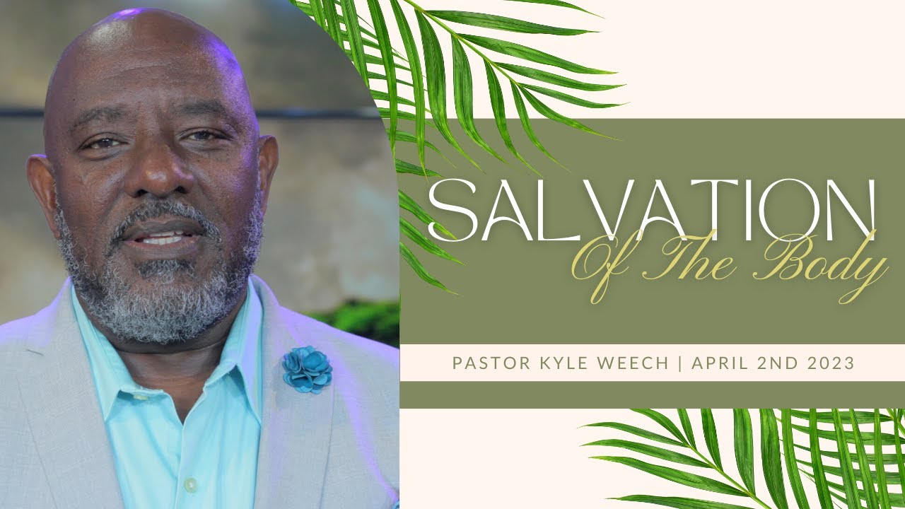 Salvation Of The Body | Pastor Kyle Weech - YouTube