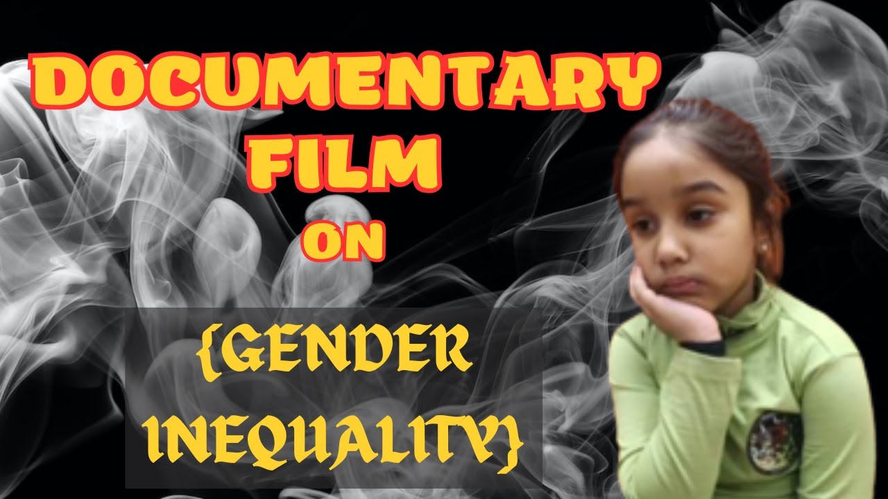 Documentary on Gender Inequality | लैंगिक असमानता पर वृत्तचित्र ...
