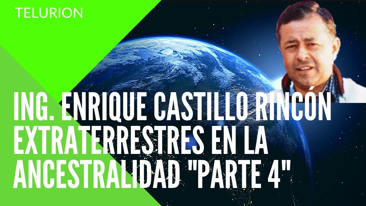 EXTRATERRESTRES EN LA ANCESTRALIDAD PARTE 4 - ING.ENRIQUE CASTILLO ...