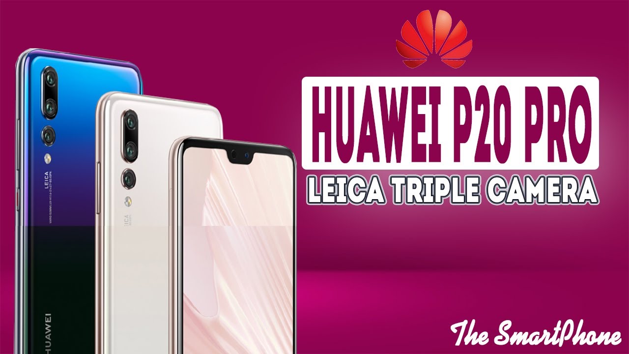 HUAWEI P20 Pro Smartphone, Leica Triple Camera, FullView Display - YouTube