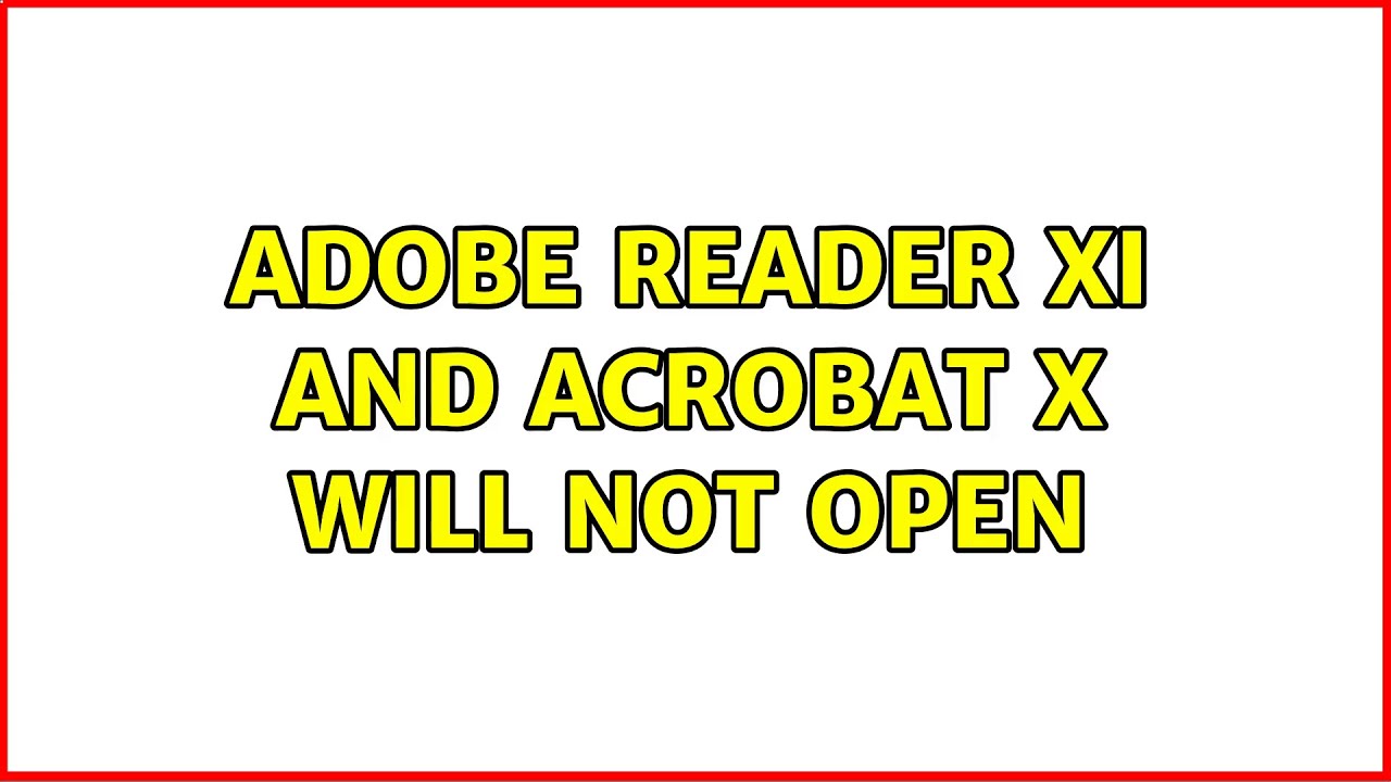 Adobe Reader XI and Acrobat X will not open (4 Solutions!!) - YouTube