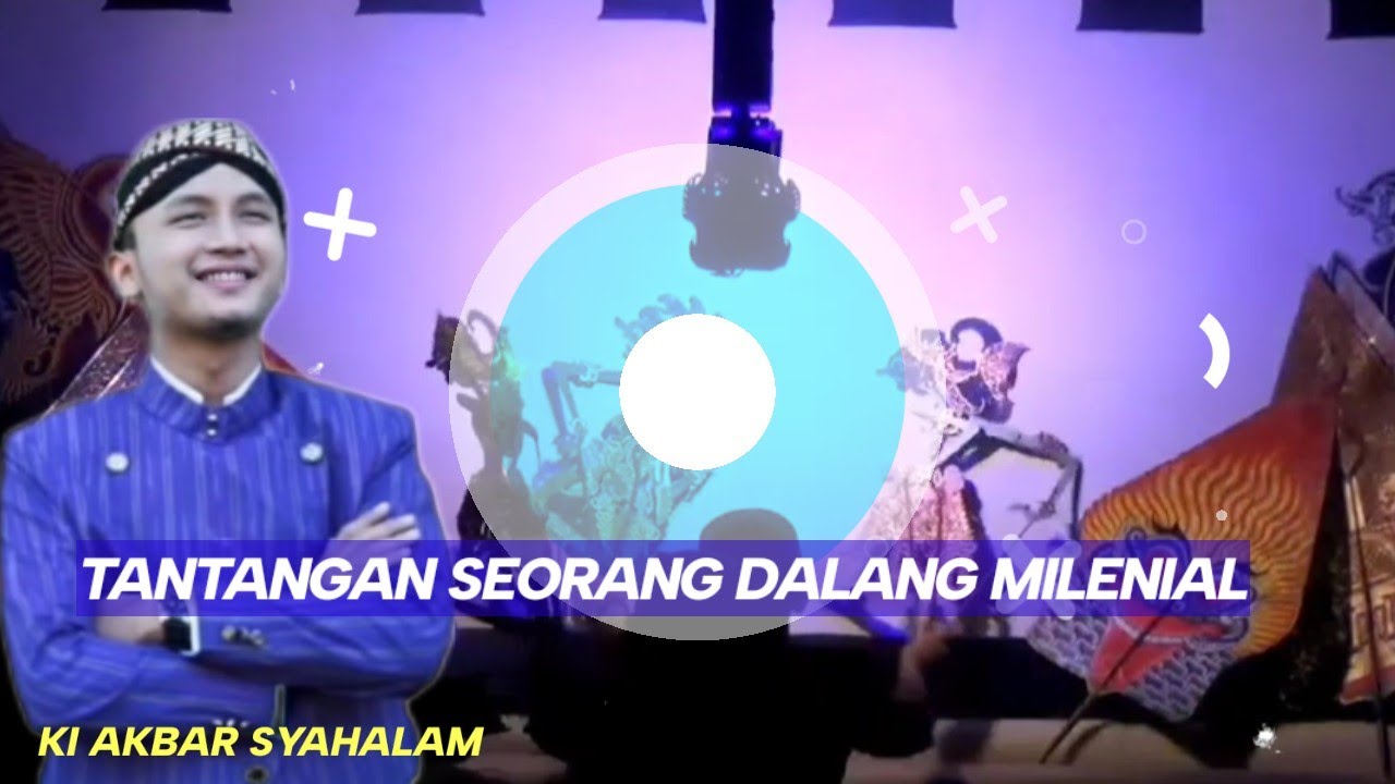 TANTANGAN SEORANG DALANG MILENIAL // KI AKBAR SYAHALAM - YouTube