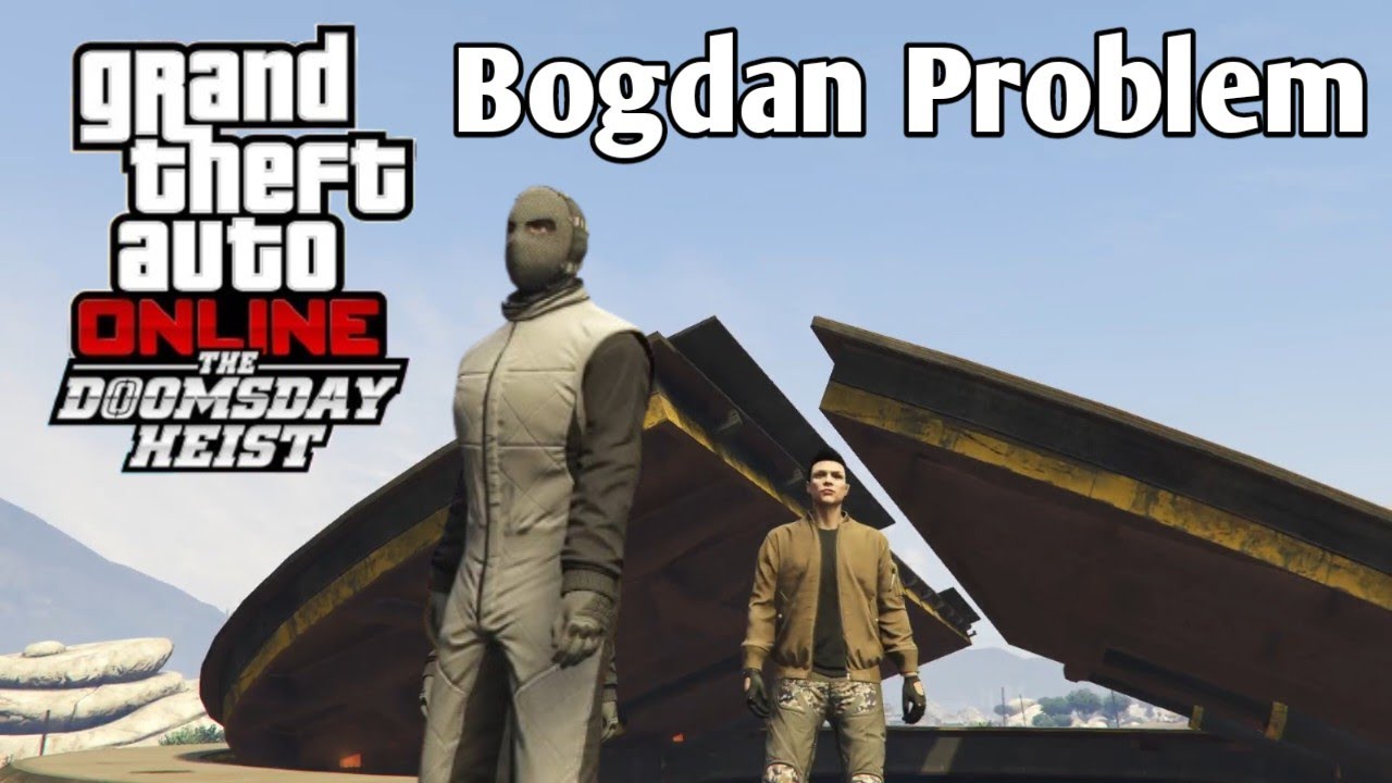 GTA Online DOOMSDAY HEIST The Bogdan Problem - YouTube