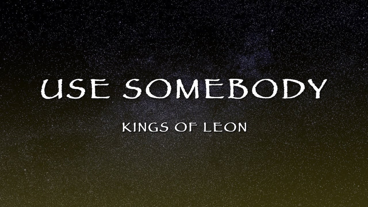 Kings Of Leon - Use Somebody (Lyrics) - YouTube