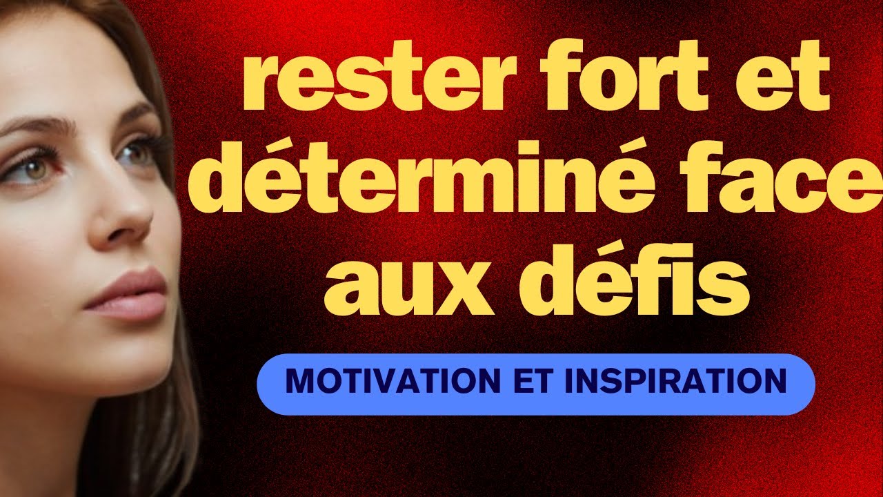 Comment rester fort et déterminé face aux défis Motivation et ...