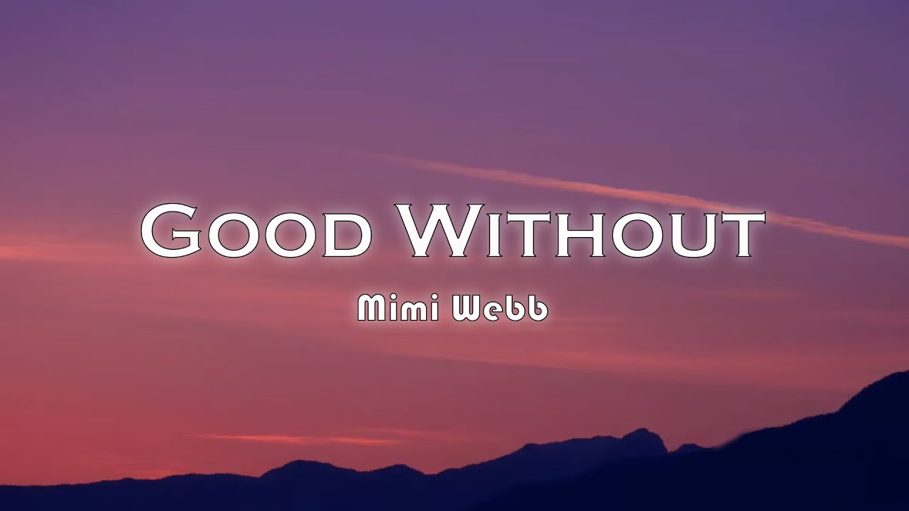 Mimi Webb - Good Without (Lyrics) - YouTube