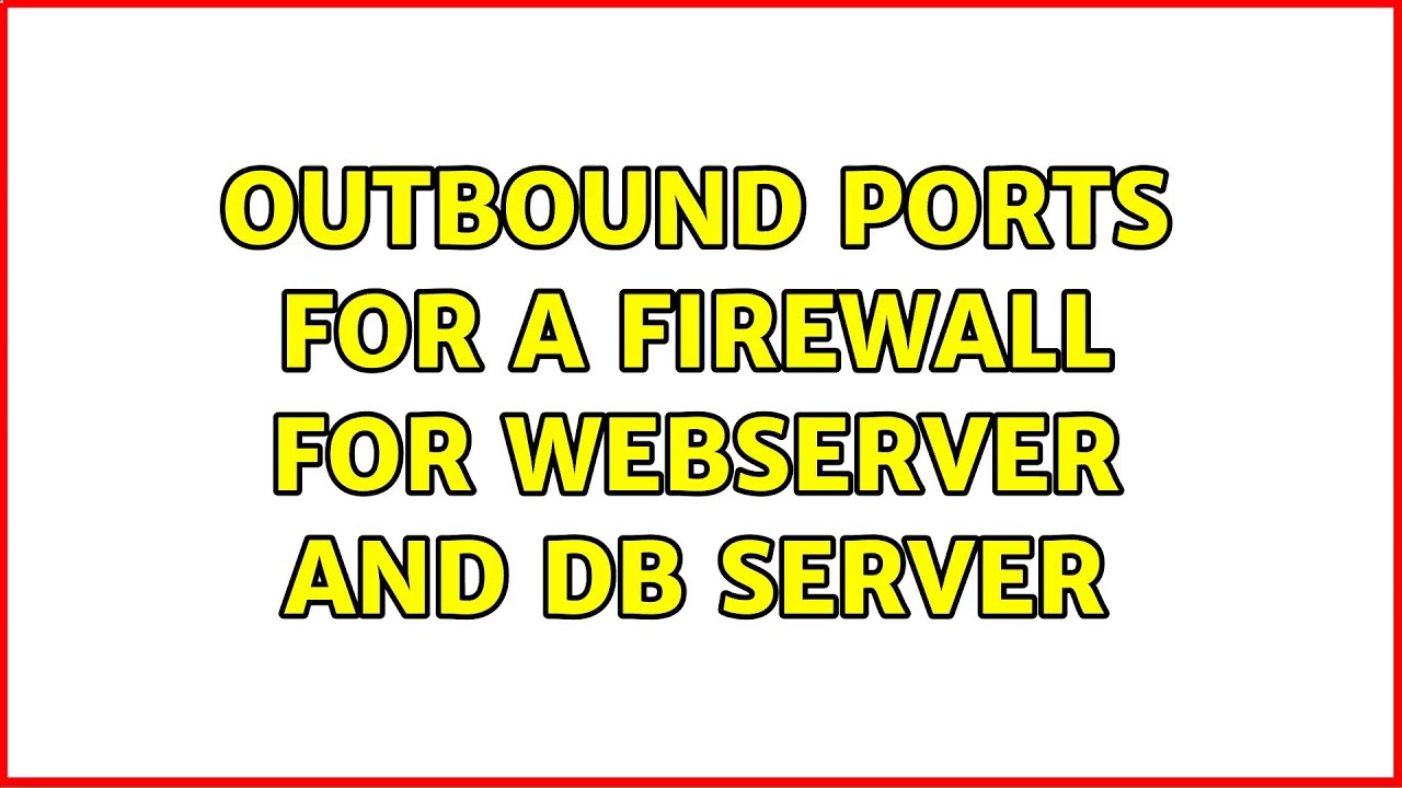 Outbound ports for a firewall for webserver and db server - YouTube