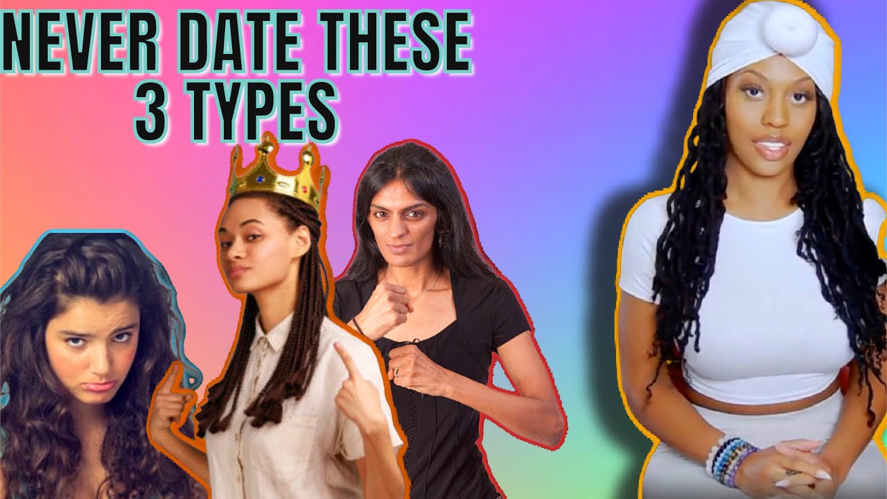 3 TYPES OF WOMEN TO NEVER DATE/DEAL WITH - YouTube