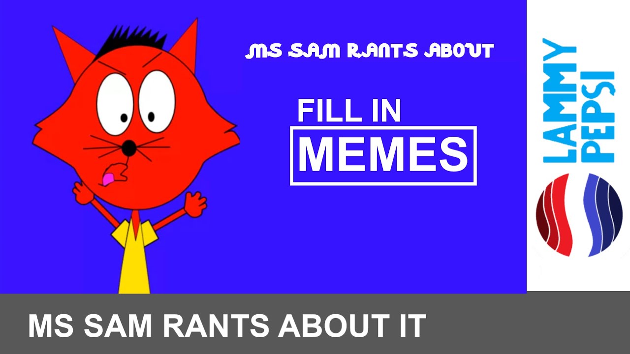 Microsoft Sam Rants About Fill In Memes (LPE - 0521) - YouTube