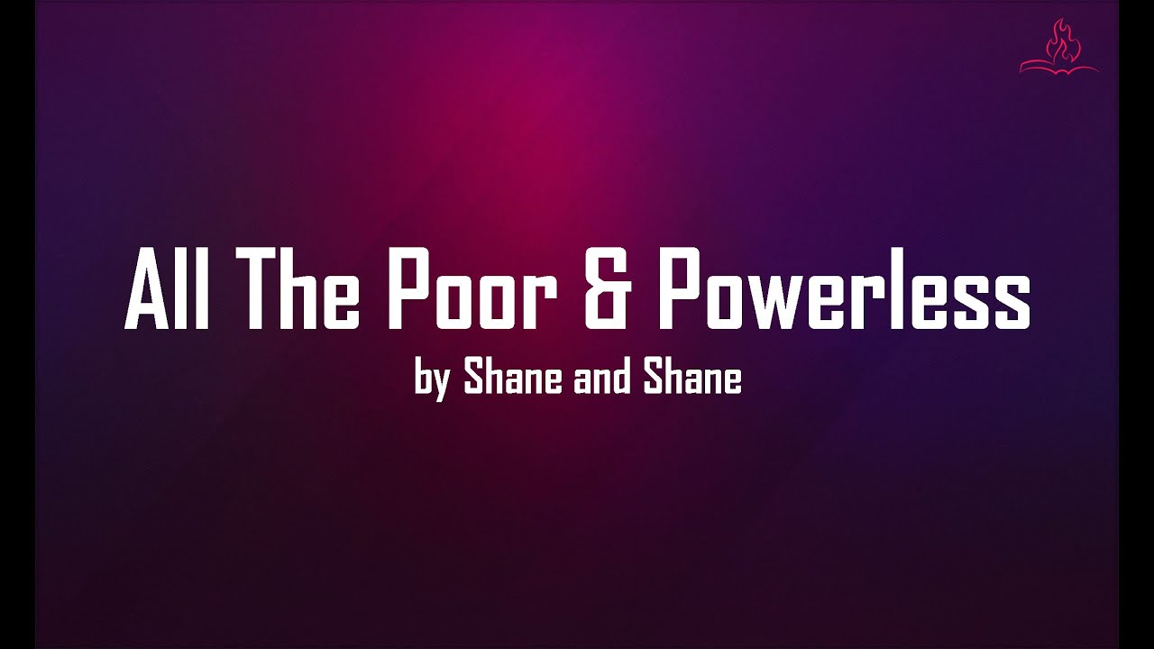 All The Poor & Powerless - Shane and Shane - With Lyrics - YouTube Music