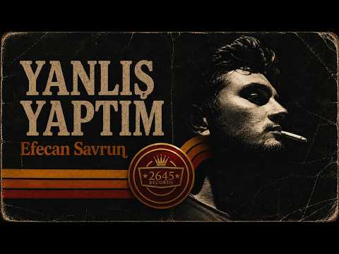 Efecan Savrun - Yanlış Yaptım