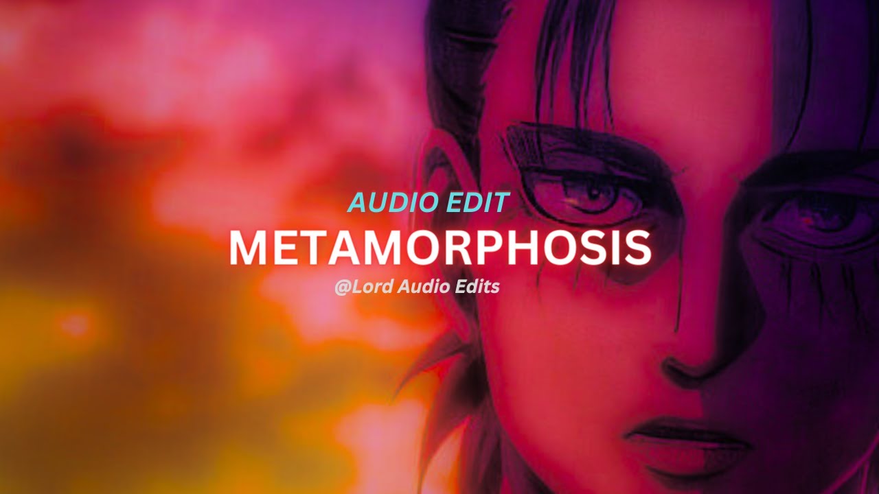 METAMORPHOSIS Audio Edit - YouTube