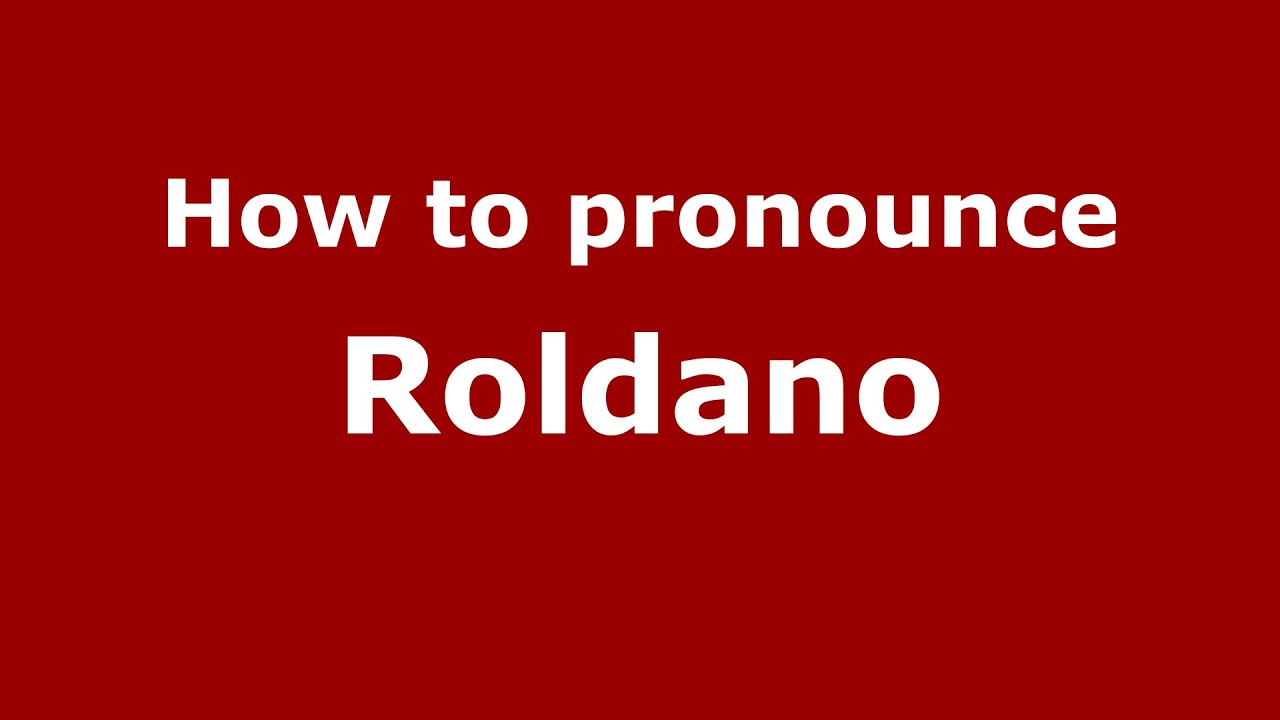 How to pronounce Roldano (Italian/Italy) - PronounceNames.com - YouTube