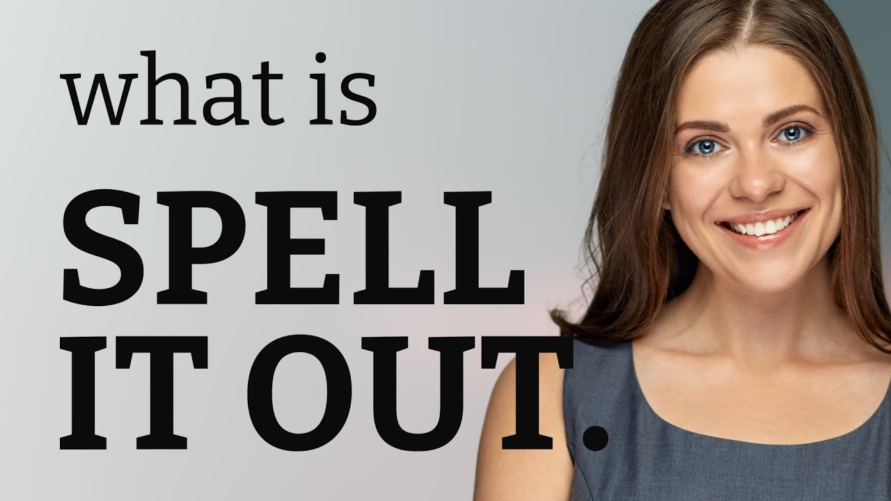 Spell it Out: Understanding the Phrase in English - YouTube