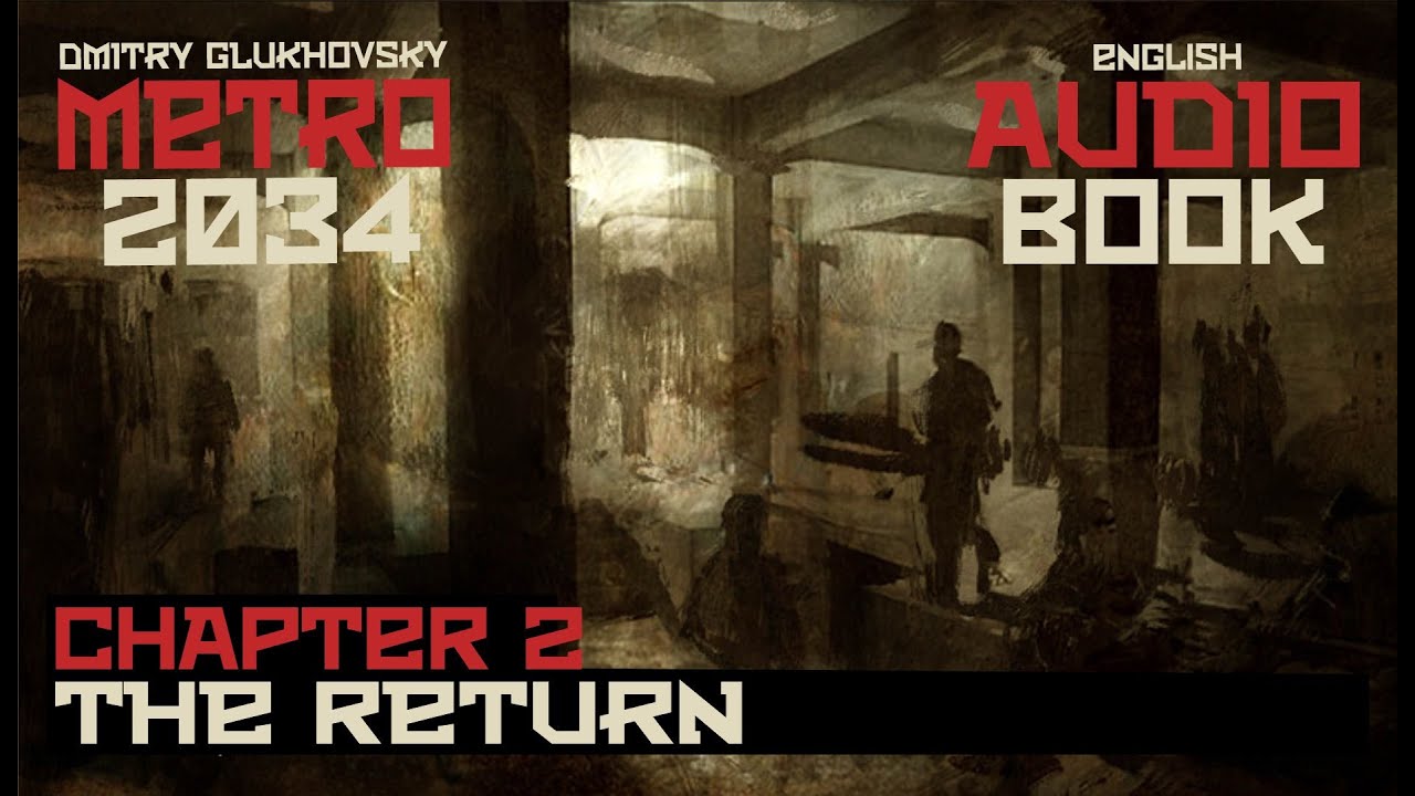 Metro 2034 Audiobook Chapter 2: The Return | Post Apocalyptic Novel by Dmitry Glukhovsky - YouTube