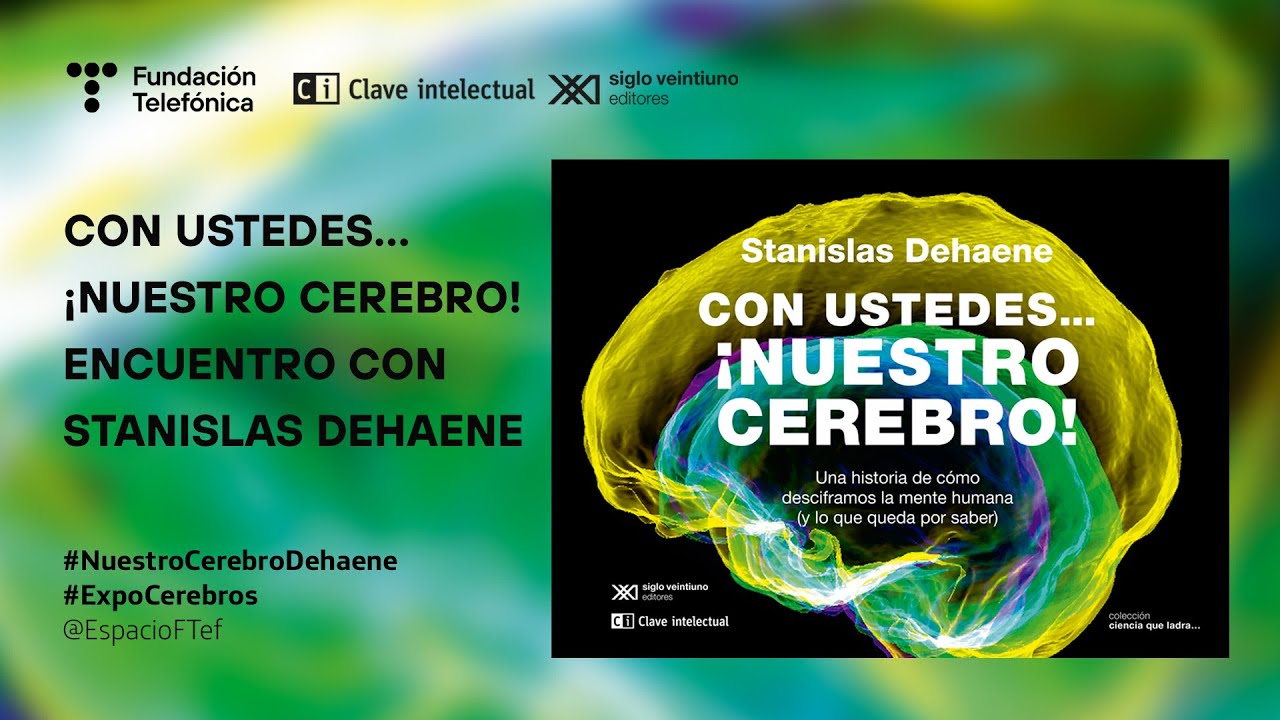 Con ustedes… ¡nuestro cerebro! Encuentro con Stanislas Dehaene (English ...