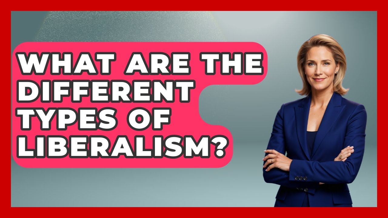 What Are The Different Types Of Liberalism? - We Are Liberal - YouTube