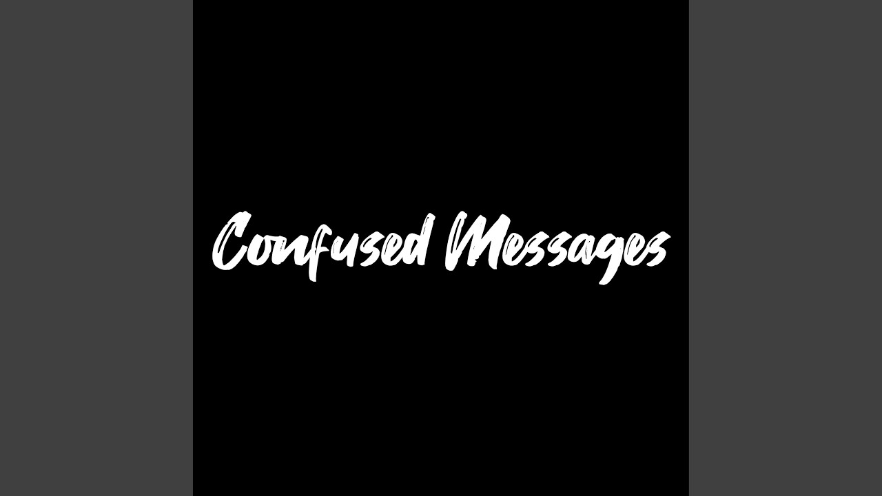 Confused Messages - YouTube