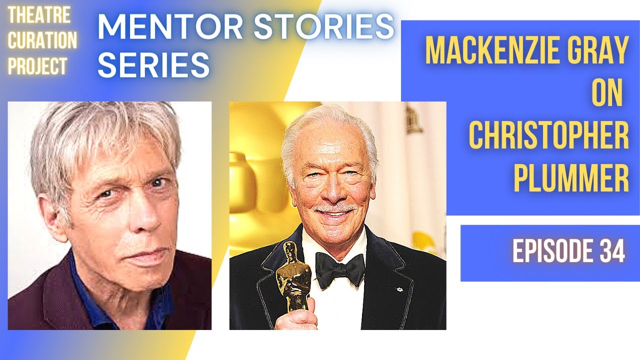 Mentor Stories Ep. 34 - Mackenzie Gray on Christopher Plummer # ...