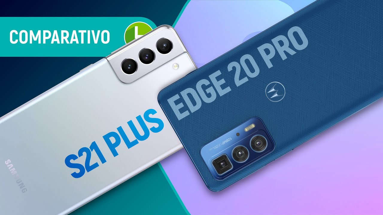 Edge 20 Pro vs Galaxy S21 Plus: vale a pena PAGAR mais CARO em TOP DE ...