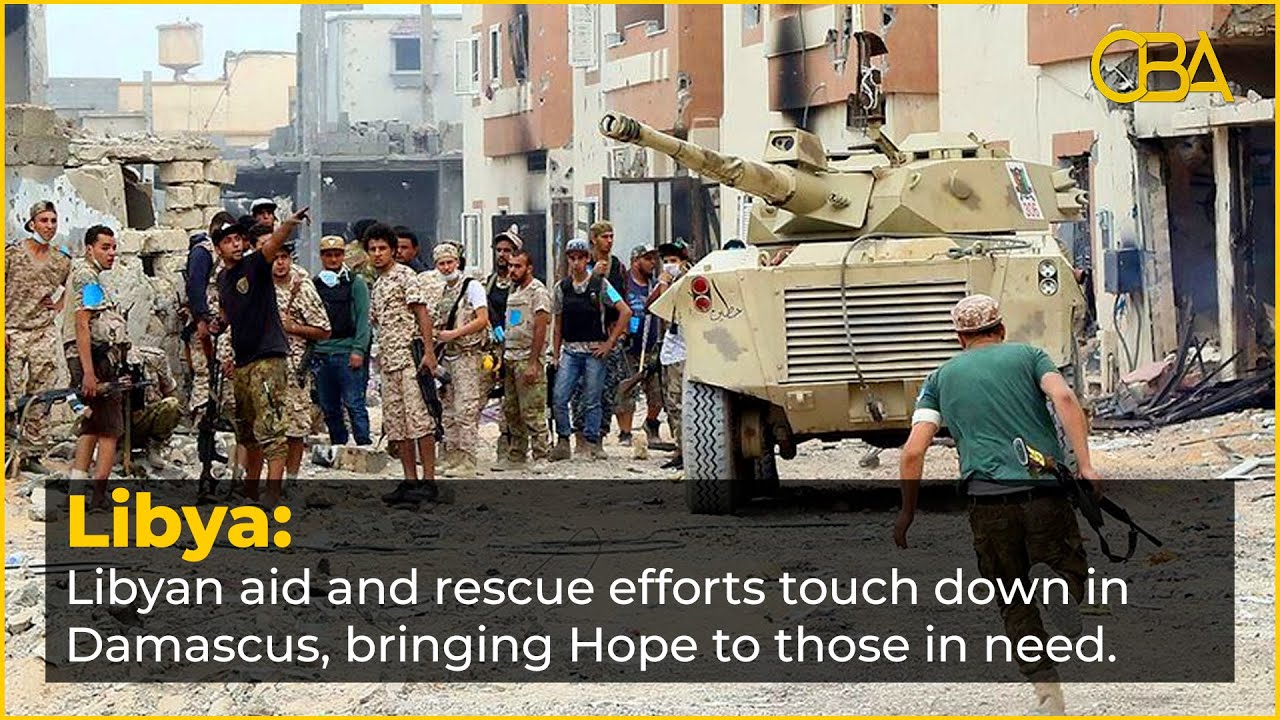 Libyan aid and rescue efforts touch down in Damascus, bringing Hope to ...