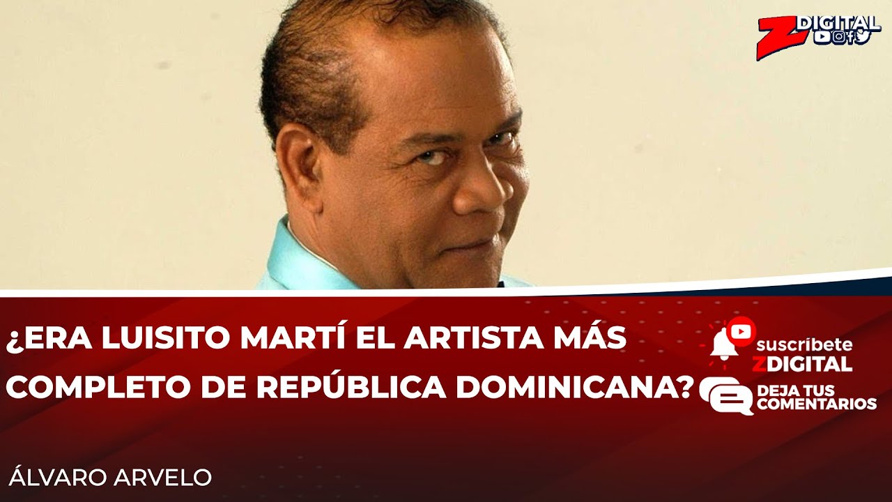 ¿Era Luisito Martí el artista más completo de República Dominicana ...