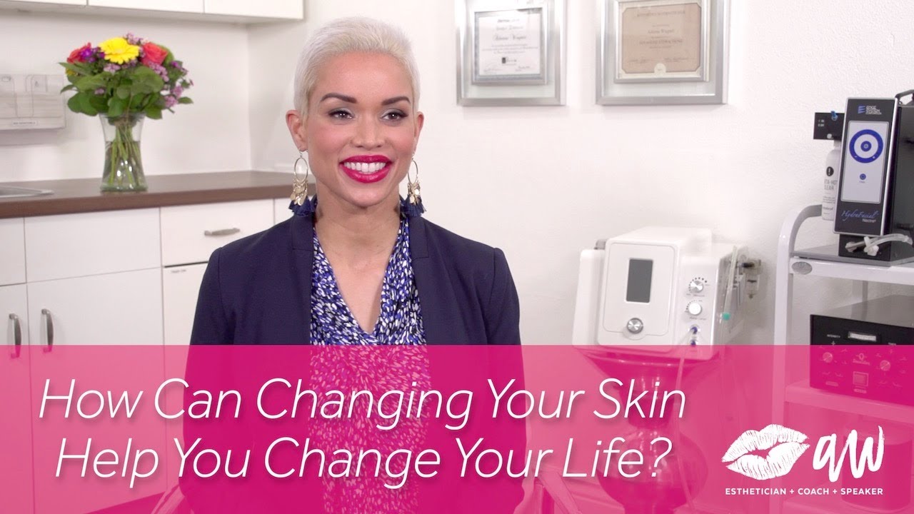 How Can Changing Your Skin Help You Change Your Life? - YouTube