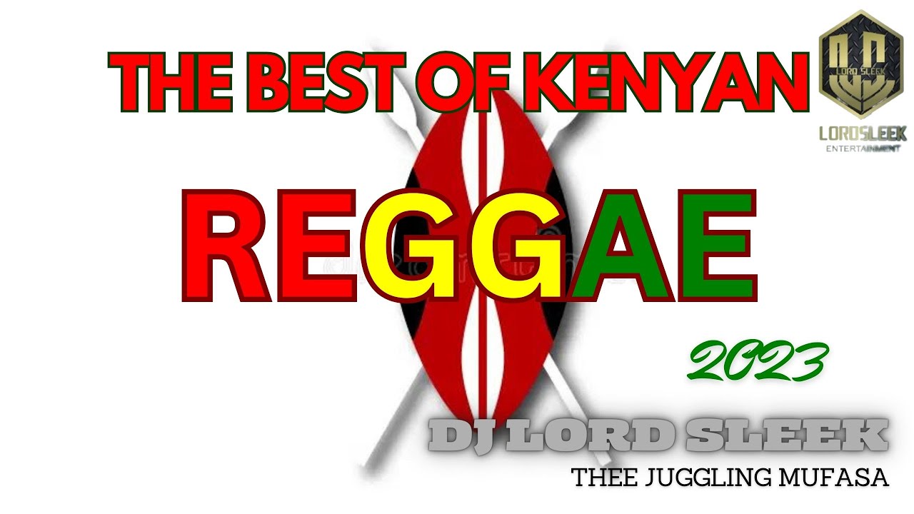 THE BEST OF KENYAN REGGAE VOL 1 2023 DJ LORD SLEEK FT ZIKKI, BECKY ...