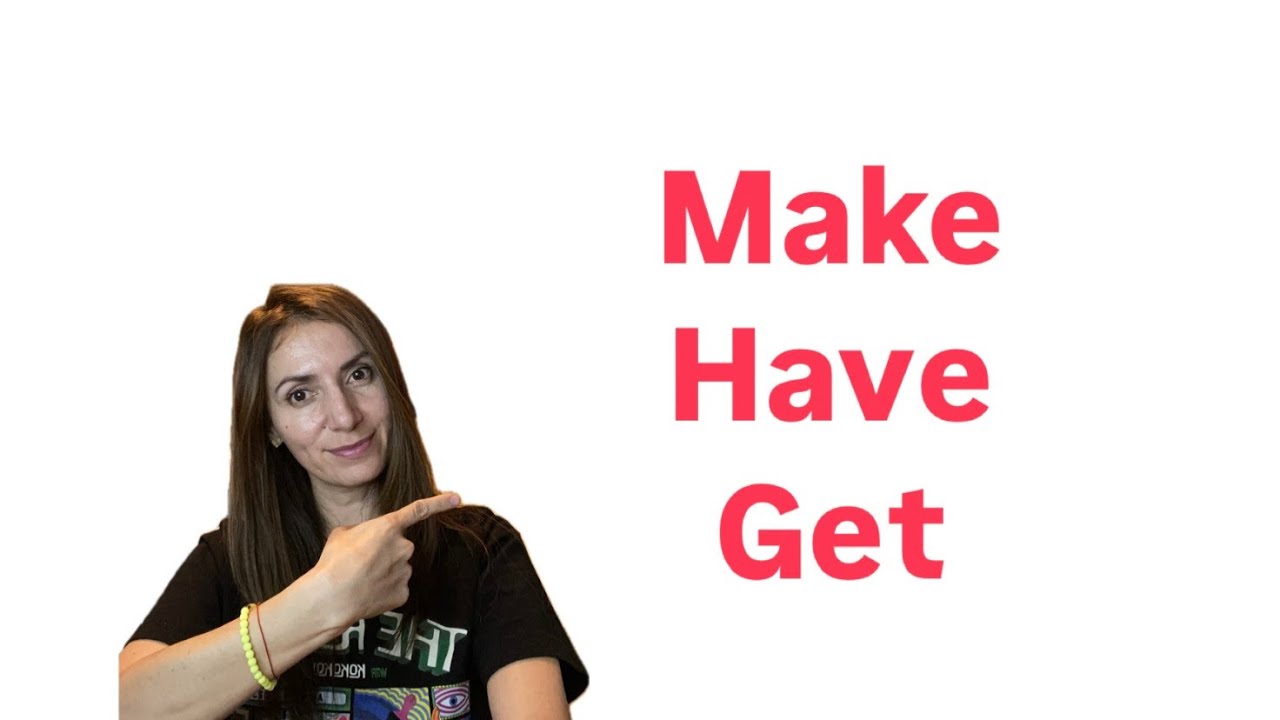 Make, HAVE, get - YouTube