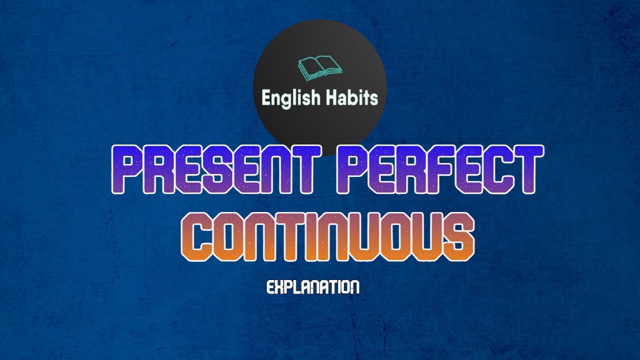 Aprende el Present Perfect Continuous desde CERO - YouTube