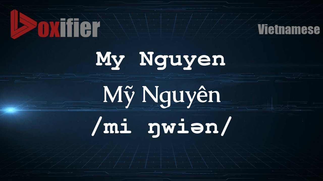 How to Pronounce My Nguyen (Mỹ Nguyên) in Vietnamese - Voxifier.com ...