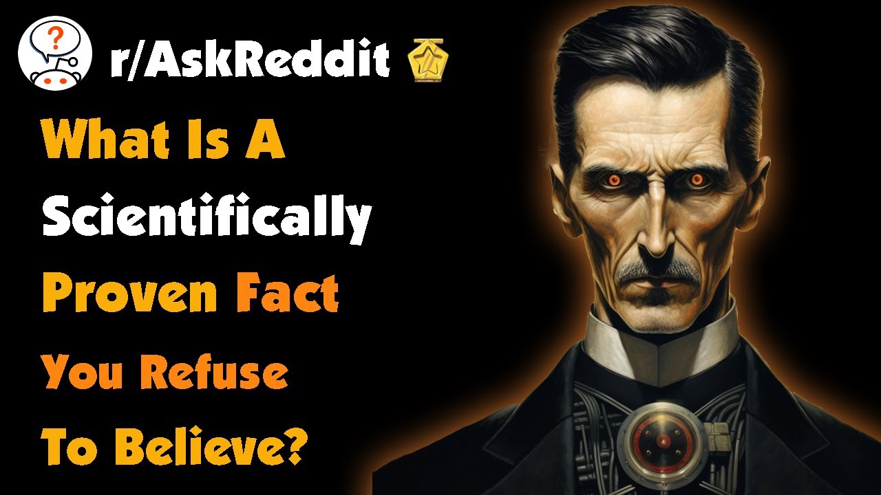 What Is A Scientifically Proven Fact You Refuse To Believe YouTube