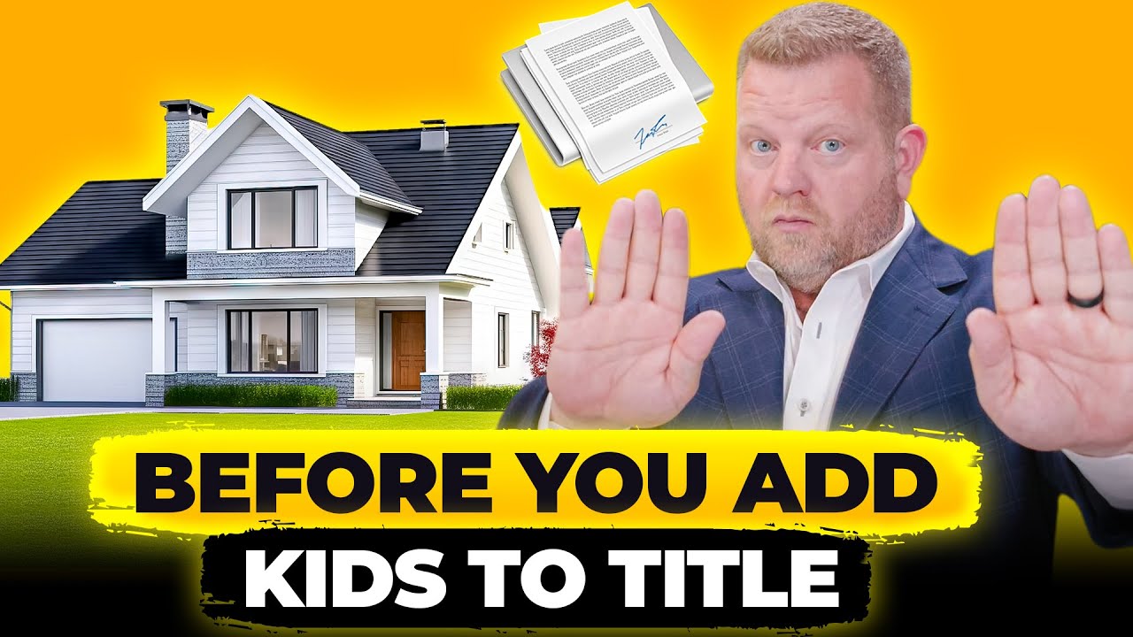 Should You Add Your Kids To The Title Of Your Home Before You Pass should-you-add-your-kids-to-the-title-of-your-home-before-you-pass