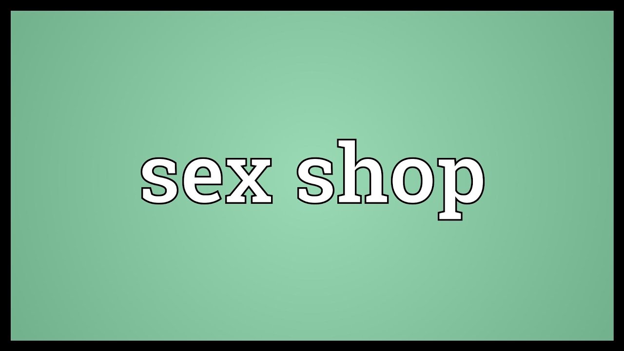 sex-shop-meaning-youtube