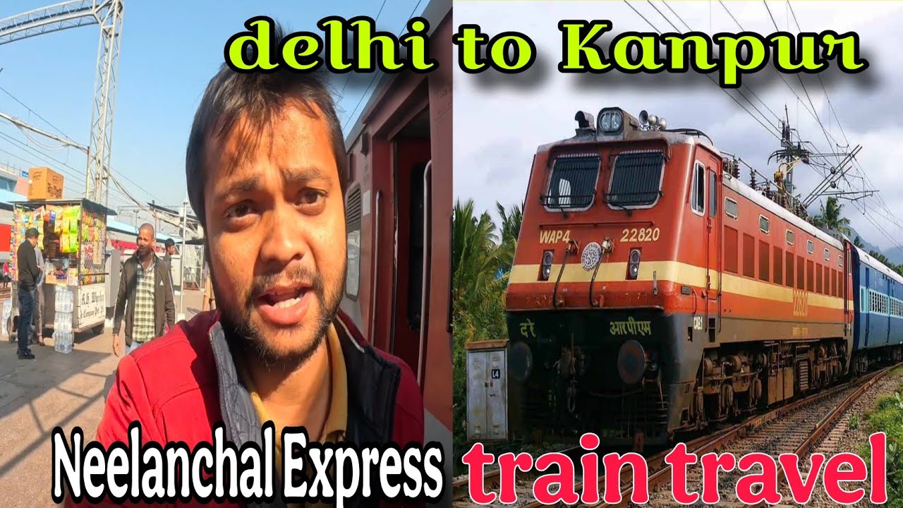 NEELANCHAL EXPRESS Train travel. Delhi to Kanpur. - YouTube
