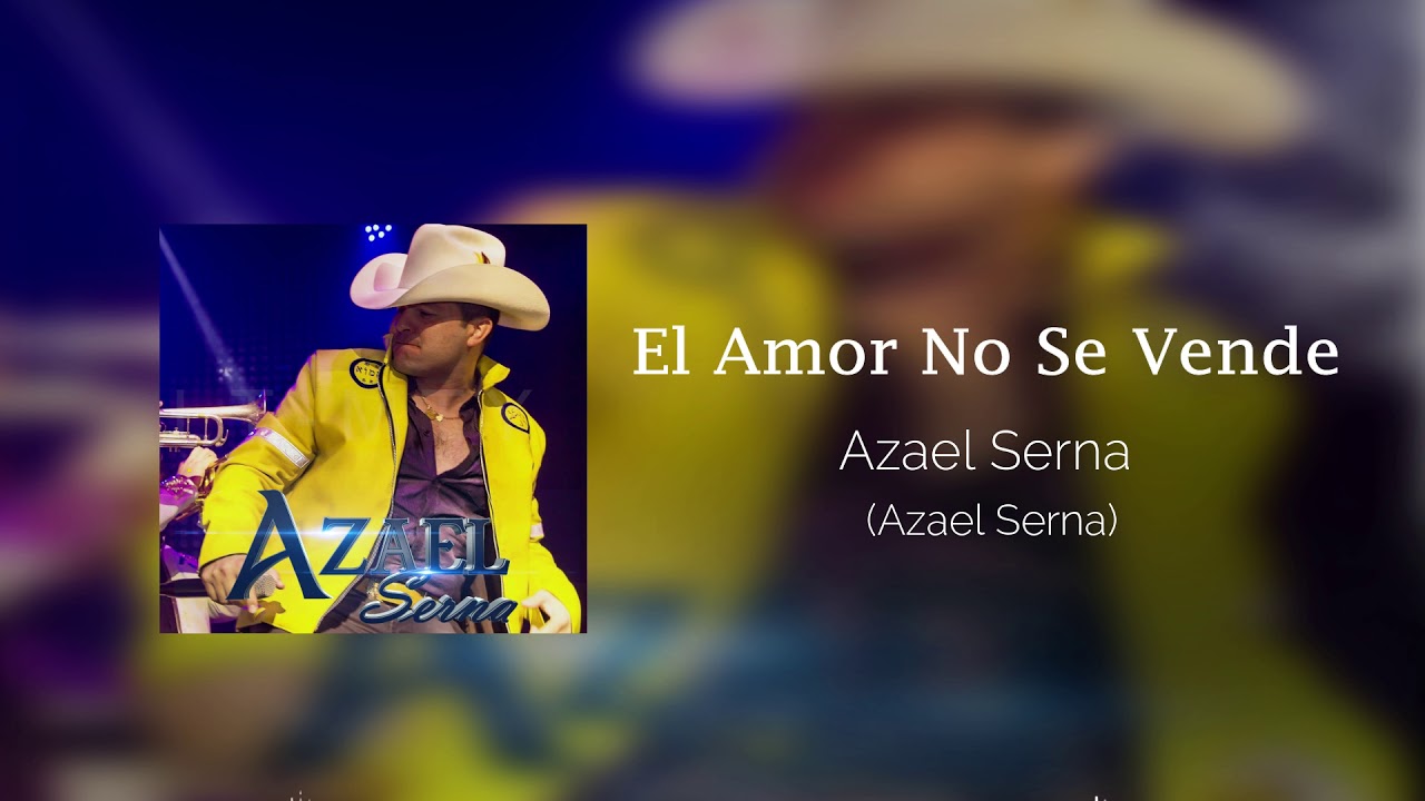 Azael Serna - El Amor No Se Vende - YouTube