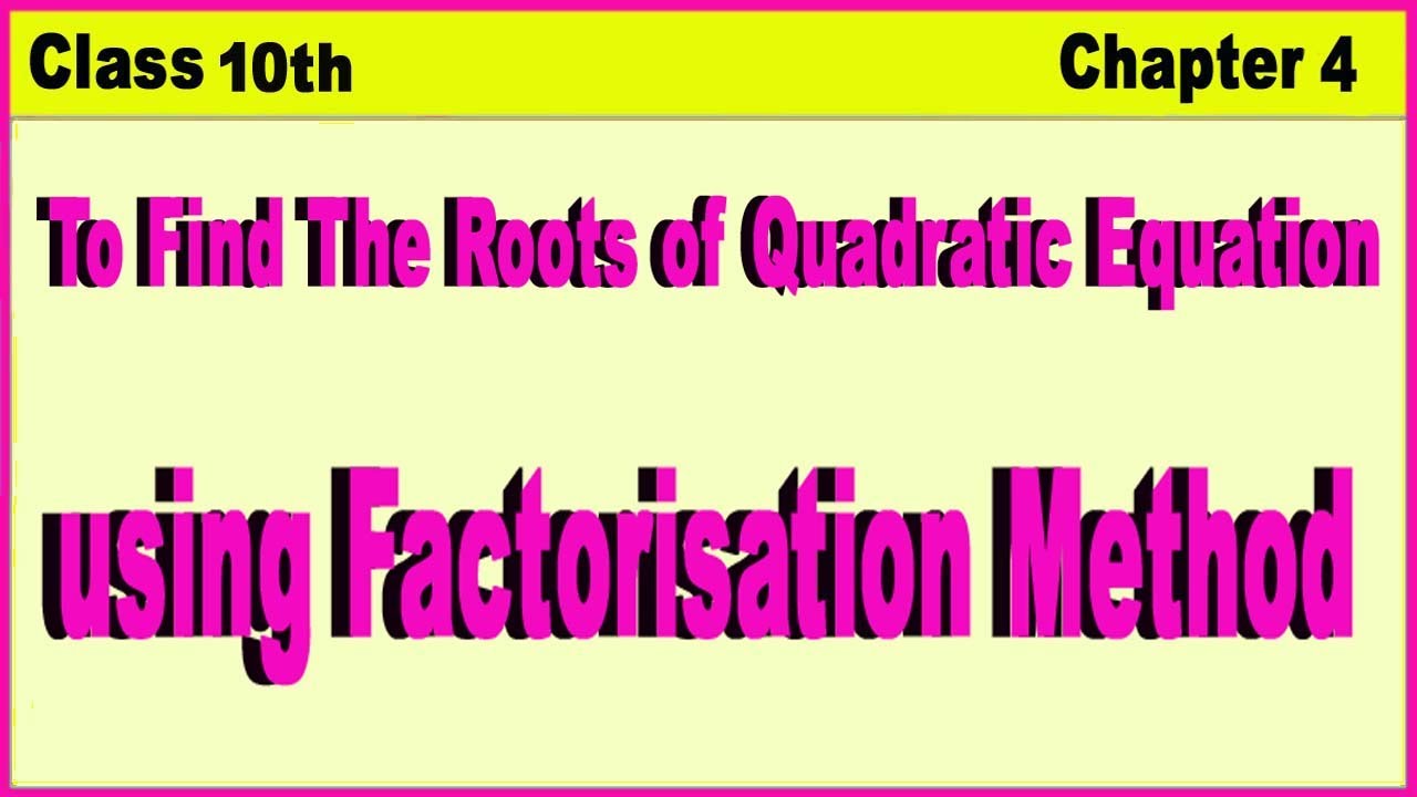 To find the roots of quadratic equation using factorisation method ...