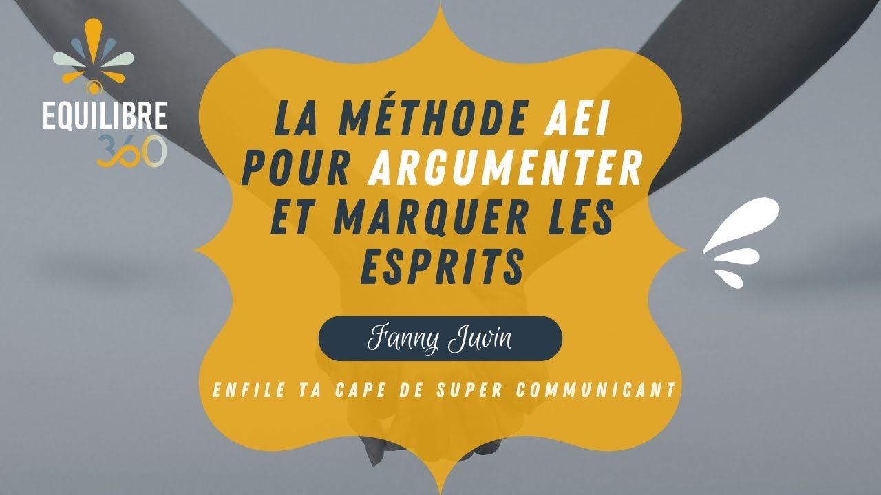 La méthode AEI pour argumenter et marquer les esprits - YouTube