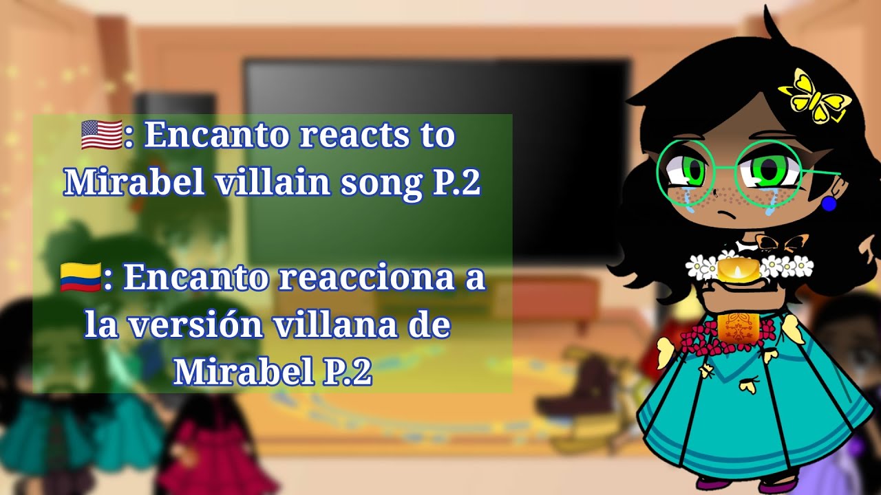 Encanto reacts to Mirabel villain song part 2 ( Encanto reacciona a la ...