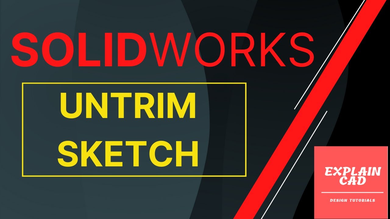 SOLIDWORKS UNTRIM SKETCH TUTORIAL | HOW TO UNTRIM SKETCH IN SOLIDWORKS ...