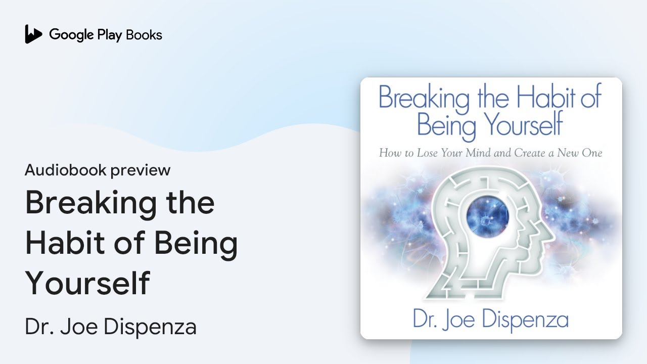 Breaking the Habit of Being Yourself by Dr. Joe Dispenza · Audiobook ...