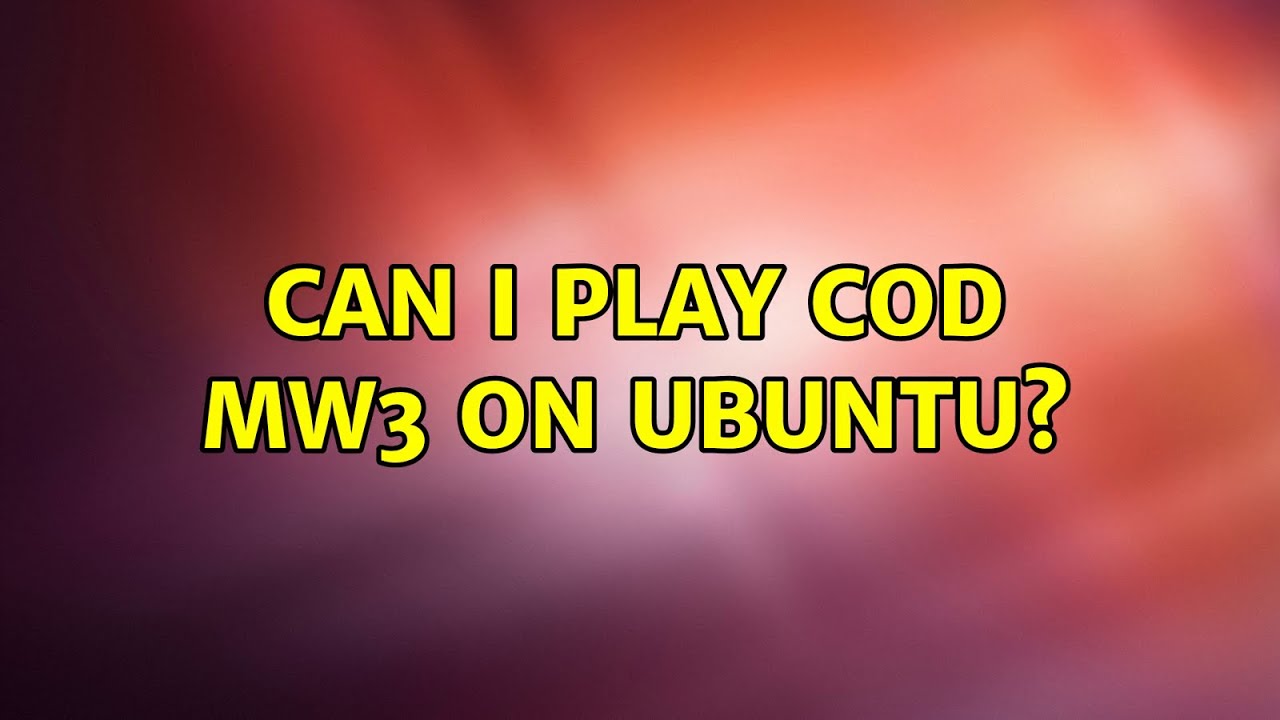 Ubuntu: Can I play CoD MW3 on Ubuntu? (3 Solutions!!) - YouTube