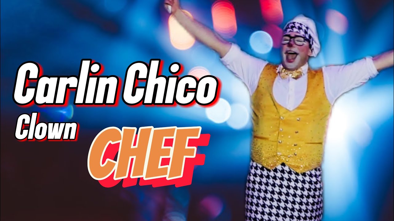 Carlin Chico clown / Chef - YouTube