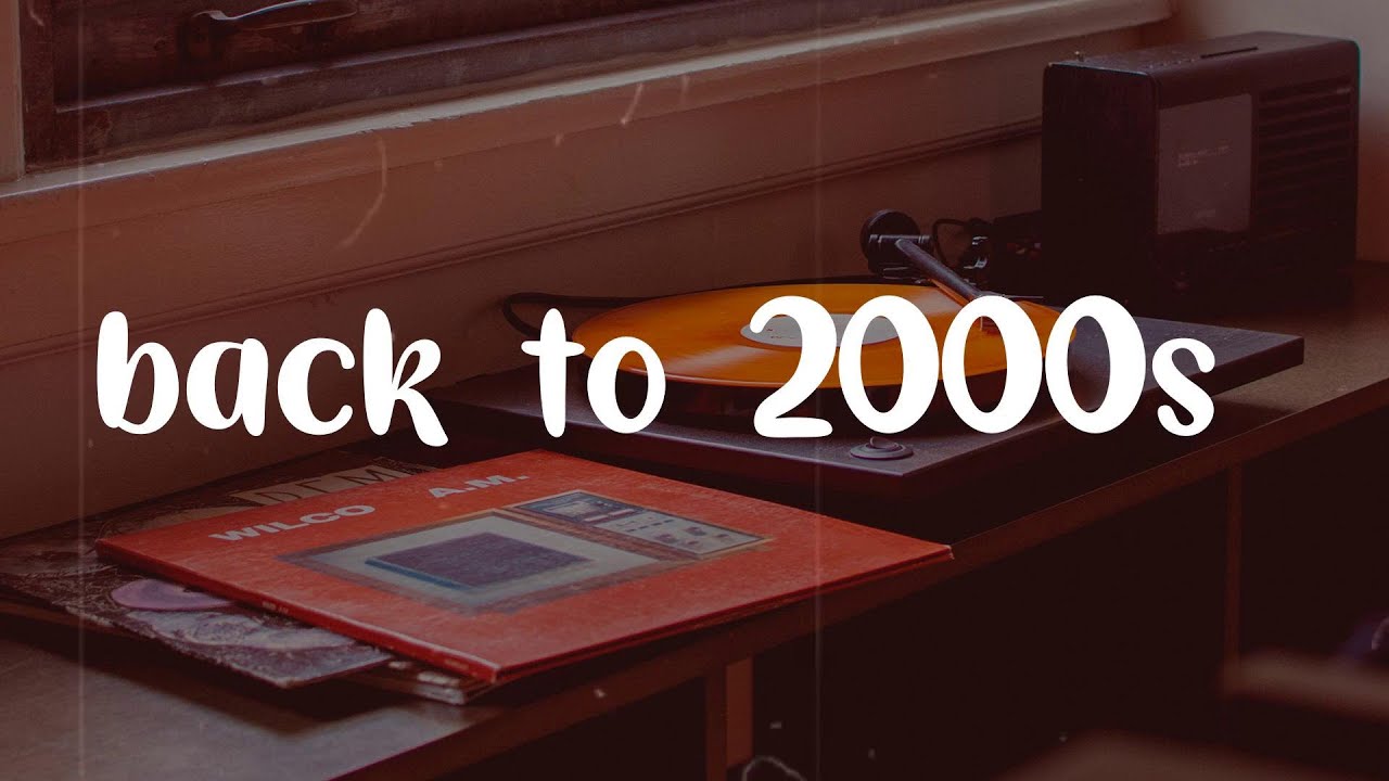 back to 2000s ~ Songs that bring you back to 2000s - YouTube