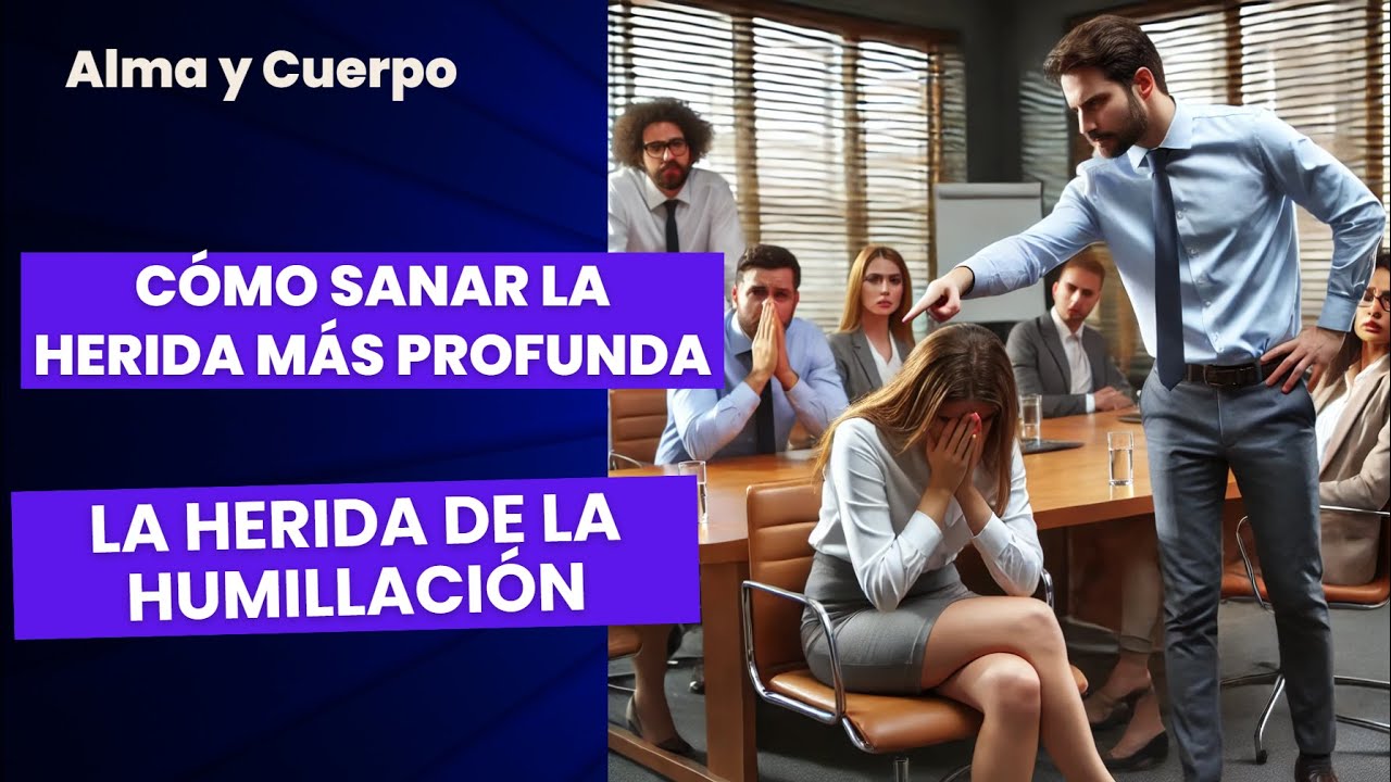 CÓMO SANAR LA HERIDA MÁS PROFUNDA – LA HERIDA DE LA HUMILLACIÓN - YouTube