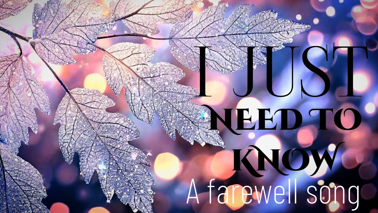 I just need to know| a farewell song - YouTube